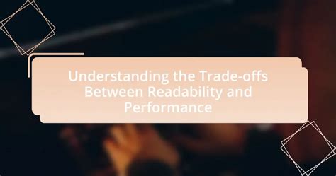 Understanding The Trade Offs Between Readability And Performance