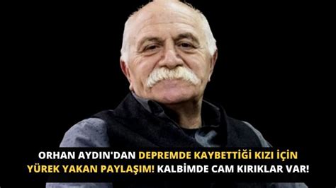 Orhan Aydından Depremde Kaybettiği Kızı Için Yürek Yakan Paylaşım Kalbimde Cam Kırıklar Var