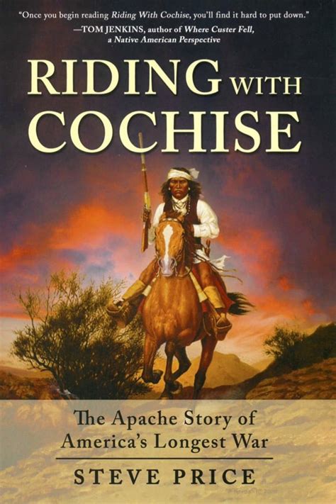Riding With Cochise The Apache Story Of Americas Longest War My