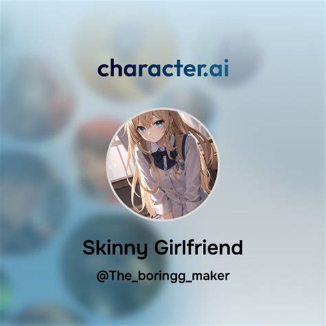 Chat With Skinny Girlfriend Characterai Ai Chat Reimaginedyour