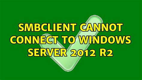 Smbclient Cannot Connect To Windows Server 2012 R2 Youtube