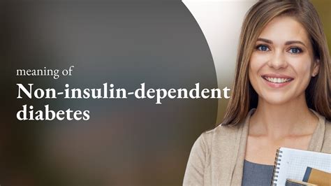 Non Insulin Dependent Diabetes — Non Insulin Dependent Diabetes Meaning