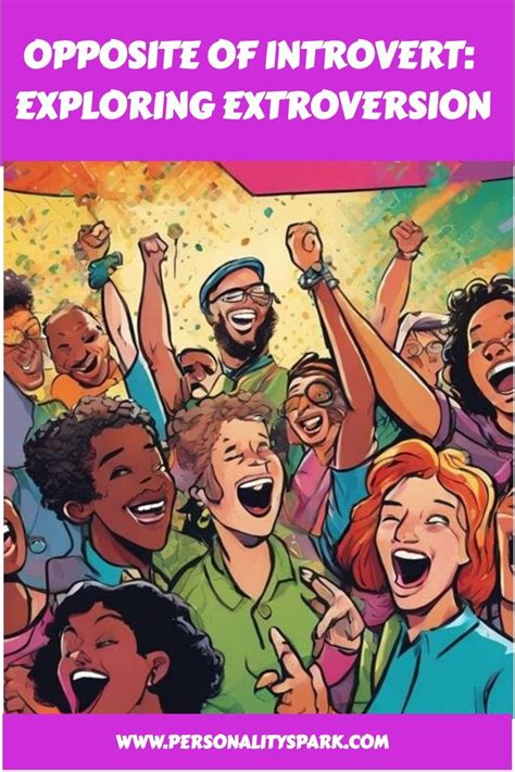 Opposite Of Introvert Exploring Extroversion Introversion And