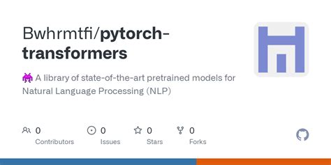 Github Bwhrmtfi Pytorch Transformers A Library Of State Of The Art Pretrained Models For