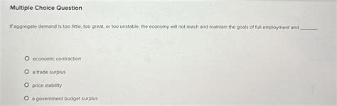 Solved Multiple Choice Questionif Aggregate Demand Is Too