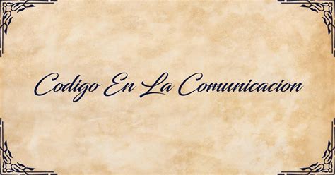 Codigo En La Comunicacion Información Completa Definición Ejemplos Y Más