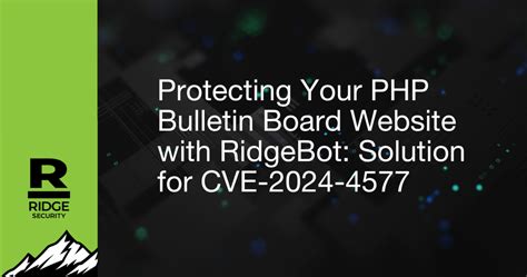 Protecting Your Php Bulletin Board Website With Ridgebot Solution For Cve 2024 4577 Ridge