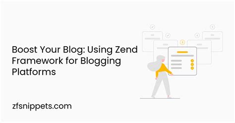 Boost Your Blog Using Zend Framework For Blogging Platforms