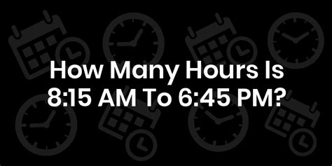 815am To 645pm Is How Many Hours Datetimego