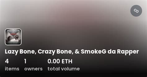 Lazy Bone Crazy Bone And Smokeg Da Rapper Collection Opensea Lazy Bone Crazy Bone And Smokeg Da Rapper Collection Opensea