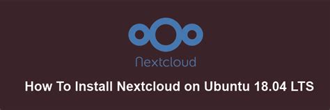 How To Install Nextcloud On Ubuntu 1804 Lts Wpcademy