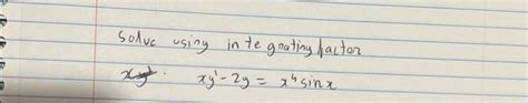 Solved Solve Using Integrating Factor Xy′−2yx4sinx