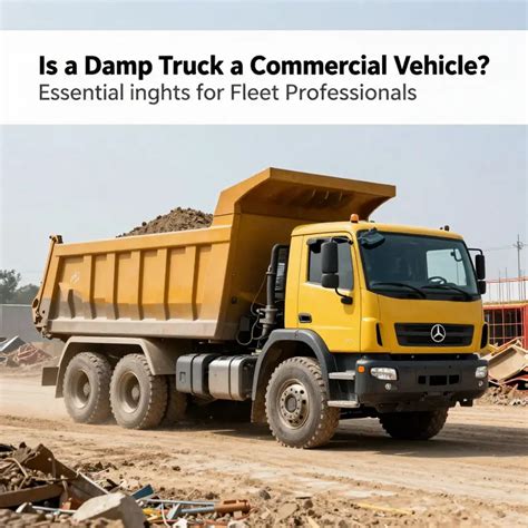 Is A Dump Truck A Commercial Vehicle Essential Insights For Fleet