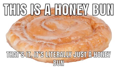 Just A Honey Bun Rantimeme