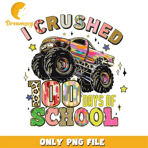 I Crushed 100 Days Of School Monster Truck Png Design Dreamsvg Store
