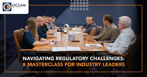 Navigating Regulatory Challenges A Masterclass For Industry Leaders • Occam Design