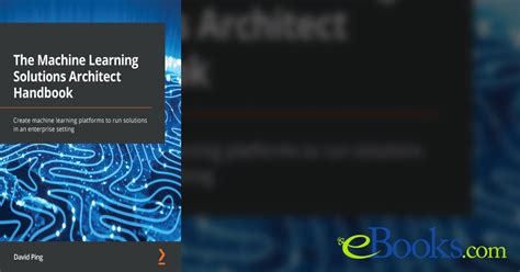 The Machine Learning Solutions Architect Handbook