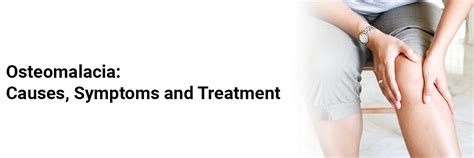 Osteomalacia Explained Causes Symptoms And Effective Treatment