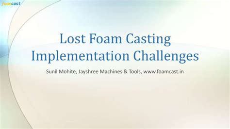 Lost Foam Casting Process Implementation Challenges Pptx