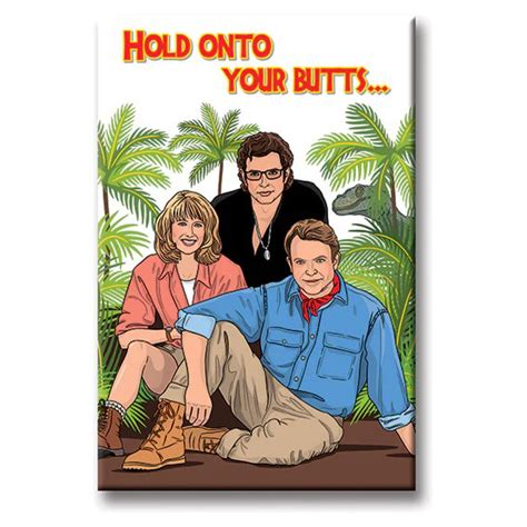 Jurassic Park Hold Onto Your Butts Magnet The Found Outer Layer