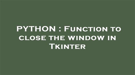 Python Function To Close The Window In Tkinter Youtube