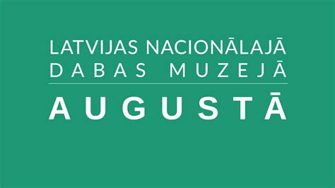 Notikumu Kalendārs Augusts Latvijas Nacionālais Dabas Muzejs
