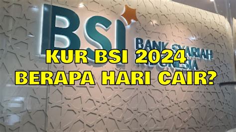 Pengajuan Kur Bsi 2024 Mudah Dan Cepat Cair Berapa Hari Cair Kur Bsi