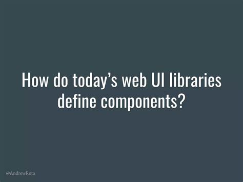 Component Based Ui Architectures For The Web Ppt