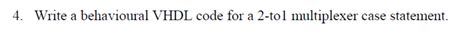 Solved 4 Write A Behavioural Vhdl Code For A 2 Tol