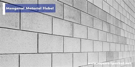 Mengenal Material Hebel Dan Ciri Karakteristiknya