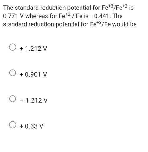 The Standard Reduction Potential For Fe3fe2 Is 0771 V Whereas For Fe