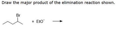 Solved Draw the major product of the elimination reaction | Chegg.com