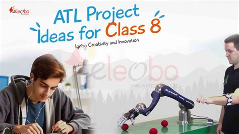 Atl Project Ideas For Class 8 Ignite Creativity And Innovation Eleobo