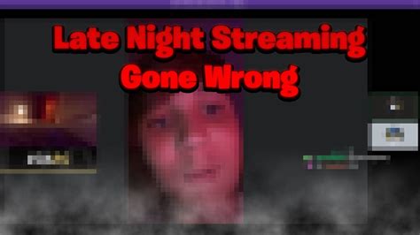 When Streaming At Night Goes Wrong Youtube
