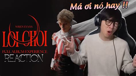 Wren Evans Loi Choi Full Album Ft Itsnk Viruss Reaction