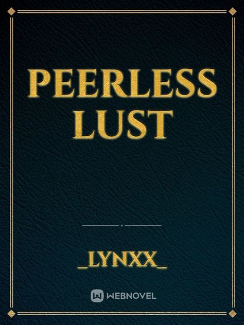 Read Peerless Lust Lynxx Webnovel