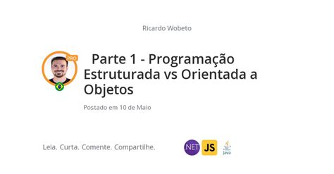 🤔parte 1 Programação Estruturada Vs Orientada A Objetos 🧐 Ricardo Wobeto Net Javascript