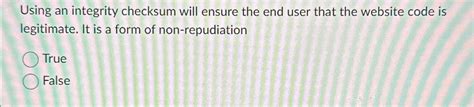 Solved Using An Integrity Checksum Will Ensure The End User Chegg
