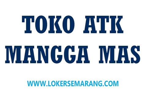 Loker Semarang Admin Toko Mangga Mas Loker Semarang Portal Info Lowongan Kerja Di Semarang