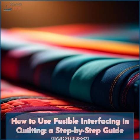 How To Use Fusible Interfacing In Quilting A Step By Step Guide