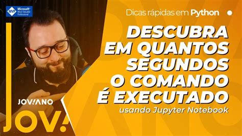 👉 Medir Qual Tempo De Execução De Uma Célula No Python Usando Jupyter Notebook 👉 Existe Uma