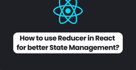 How To Use Reducer In React For Better State Management 2 Effective