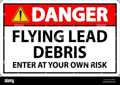 Danger Sign Warning About The Dangers Of Flying Lead Debris Indicating