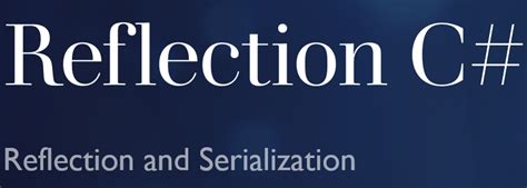 Exploring Reflection And Serialization In Net