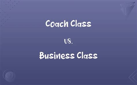 Coach Class Vs Business Class Know The Difference