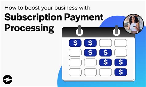 How To Boost Your Business With Subscription Payment Processing