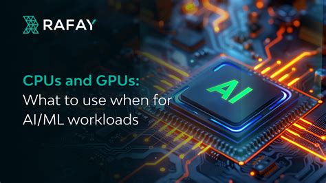 Cpus And Gpus What To Use When For Aiml Workloads Rafay
