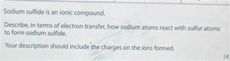 Solved Sodium Sulfide Is An Ionic Compound Describe In Terms Of