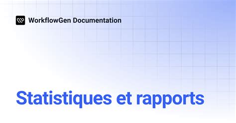 Statistiques Et Rapports Workflowgen Documentation