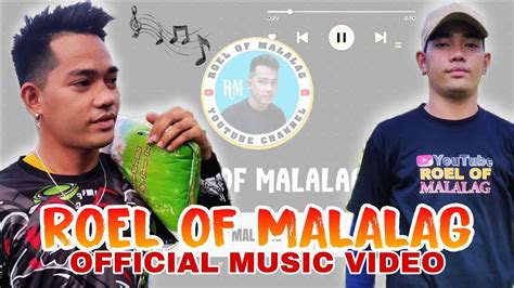 The Official Music Video For Roel Of Malalag Youtube